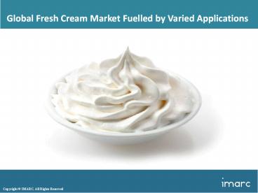 Global Fresh Cream Market Share, Size, Segmentation, Growth, Trends and ...