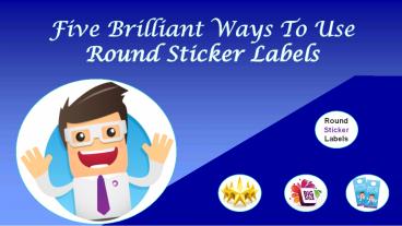 Five Brilliant Ways To Use Round Sticker Labels By Printcloud Inc ...