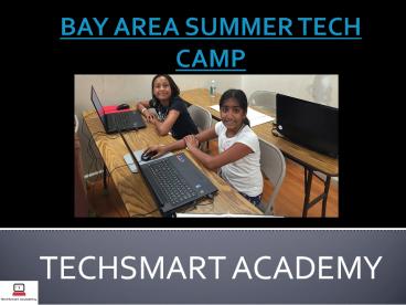 PPT – Bay Area Summer Tech Camp by TechSmart Academy PowerPoint presentation | free to download ...
