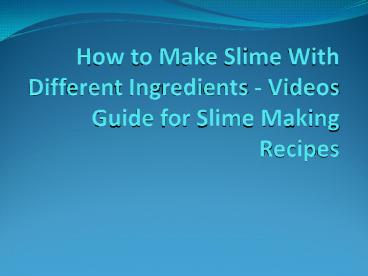 How to Make Slime With Different Ingredients - Videos Guide for Slime ...
