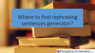 PPT – Where to find rephrasing sentences generator? PowerPoint ...