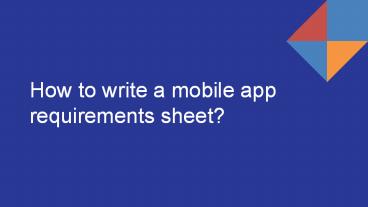 PPT – How to write mobile app requirements sheet PowerPoint ...
