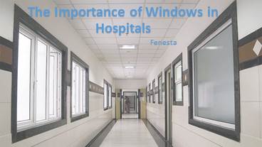 PPT – The Importance of Windows in Hospitals PowerPoint presentation ...