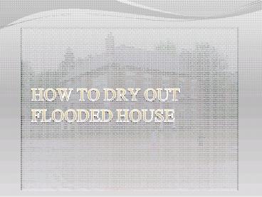 PPT – How To Dry Out Flooded House PowerPoint presentation | free to ...