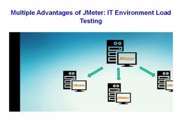 Multiple Advantages of JMeter: IT Environment Load Testing presentation ...