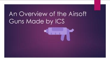 An Overview of the Airsoft Guns Made by ICS presentation | free to download