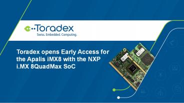 PPT – Toradex opens Early Access for the Apalis iMX8 with the NXP i.MX 8QuadMax SoC PowerPoint ...