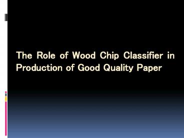 The Role of Wood Chip Classifier in Production of Good Quality Paper ...