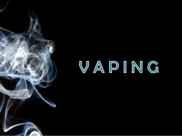 Vaping - Everything you Need to Know presentation | free to download