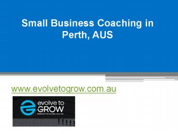 Small Business Coaching in Perth, AUS - www.evolvetogrow.com.au ...