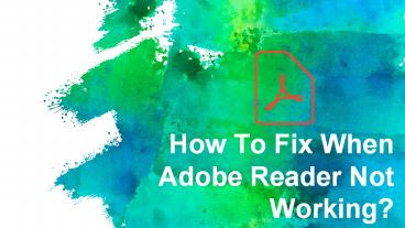 How To Fix When Adobe Reader Not Working? presentation | free to download