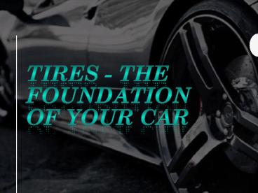 PPT – Tires - The Foundation Of Your Car PowerPoint presentation | free ...
