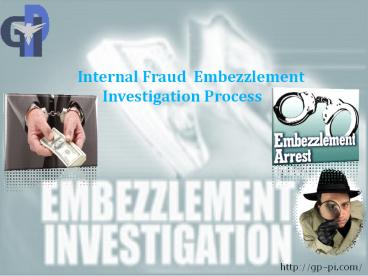 Internal Fraud Embezzlement Investigation Process presentation | free ...
