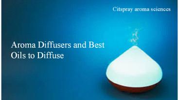 Aroma Diffusers and Best Oils to Diffuse presentation | free to download