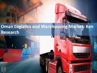 PPT – Muscat Logistics Market, Freight Forwarding Market Oman - Ken ...
