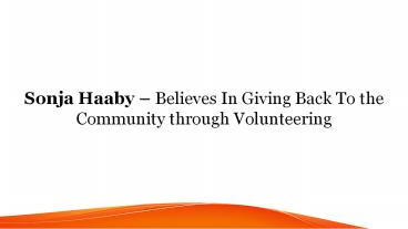 PPT – Sonja Haaby – Believes In Giving Back To the Community through ...