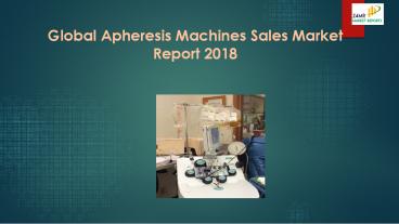 Global Apheresis Machines Sales Market Report 2018 presentation | free ...