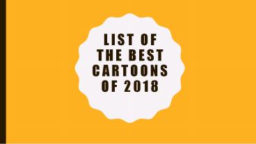 PPT – List of the Best Cartoons of 2018 PowerPoint presentation | free ...