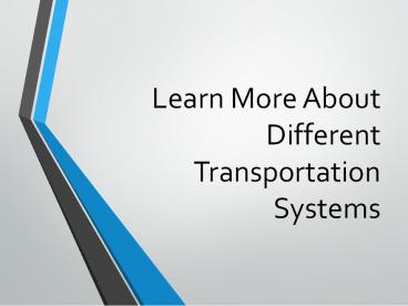 PPT – Learn More About Different Transportation Systems PowerPoint ...