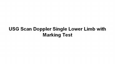 Usg scan doppler single lower limb with marking test presentation ...