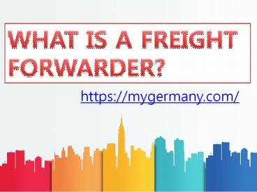 WHAT IS A FREIGHT FORWARDER? presentation | free to download