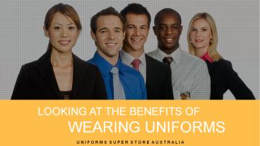 Looking At The Benefits Of Wearing Uniforms presentation | free to download