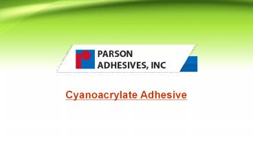 Cyanoacrylate Adhesive-Parson Adhesives presentation | free to download