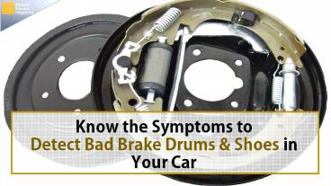 PPT – Know the Symptoms to Detect Bad Brake Drums and Shoes in your Car ...