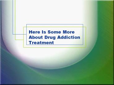 PPT – Here Is Some More About Drug Addiction Treatment PowerPoint ...