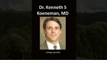 PPT – Dr. Kenneth Scott Koeneman, MD - Urology Specialist PowerPoint ...
