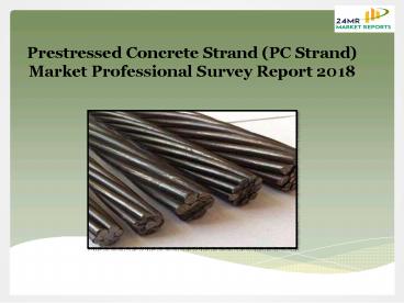 Prestressed Concrete Strand (PC Strand) Market Professional Survey ...