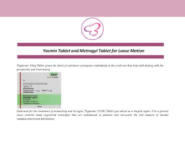 Yasmin Tablet and Metrogyl Tablet for Loose Motion presentation | free ...