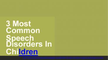 3 Most Common Speech Disorders In Children presentation | free to download