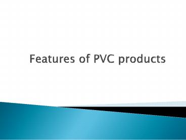 PPT – Features of PVC products PowerPoint presentation | free to ...