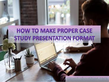 How To Make Proper Case Study Presentation Format presentation | free ...