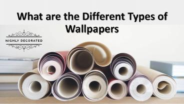What are the Different Types of Wallpapers presentation | free to download