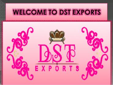 DST EXPORTS is Promoting Indian culture through our range of products ...