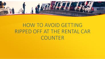 PPT – How to avoid getting ripped off at the rental car counter ...