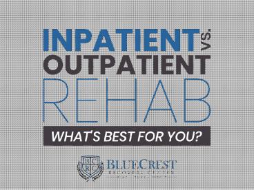 Inpatient VS. Outpatient Rehab What Best For You? presentation | free ...