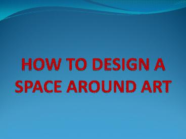 How To Design A Space Around Art presentation | free to download