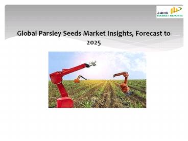 Global Parsley Seeds Market Insights, Forecast to 2025 presentation ...