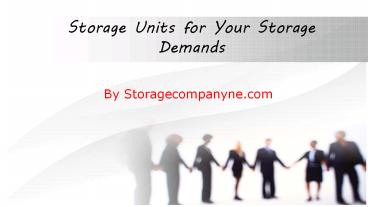 PPT – Storage Units for Your Storage Demands PowerPoint presentation ...