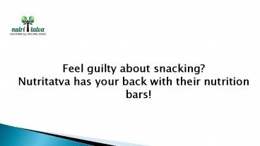 PPT – Feel guilty about snacking? Nutritatva has your back with their ...