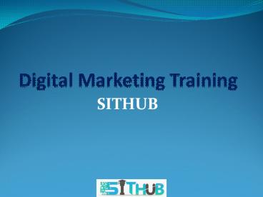 Digital Marketing Institute | Digital Marketing Course Delhi | SITHUB presentation | free to ...