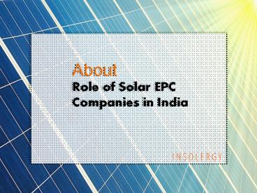 Role of Solar EPC Companies in India presentation | free to download