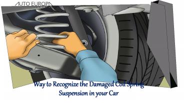 Way to Recognize the Damaged Coil Spring Suspension in your Car ...