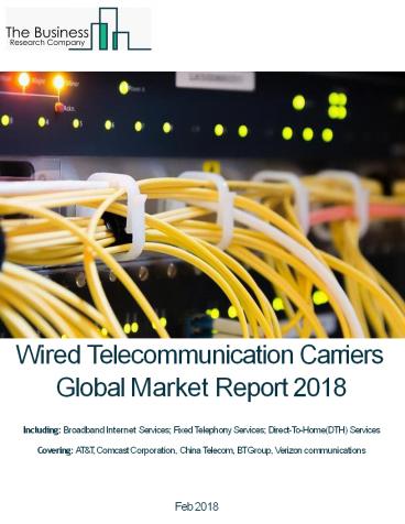 Wired Telecommunication Carriers Global Market Report 2018 presentation ...