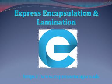 Express Encapsulation & Lamination presentation | free to download
