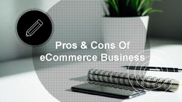 PPT – Pros & Cons Of eCommerce Business PowerPoint presentation | free ...