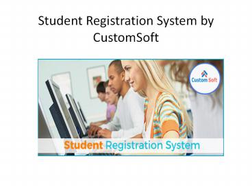 Student Registration System developed by CustomSoft presentation | free ...